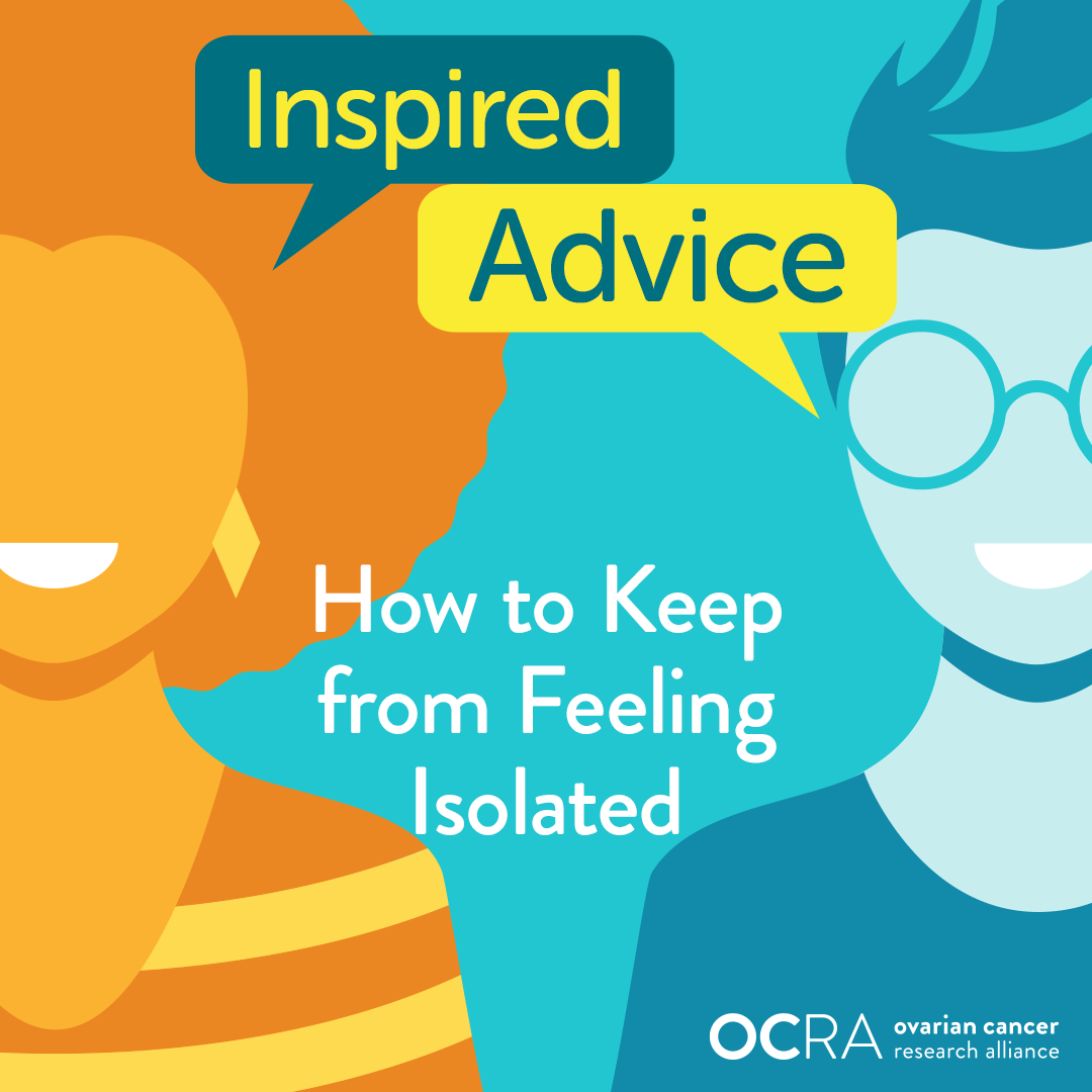 How to fight feelings of isolation - Ovarian Cancer Research Alliance